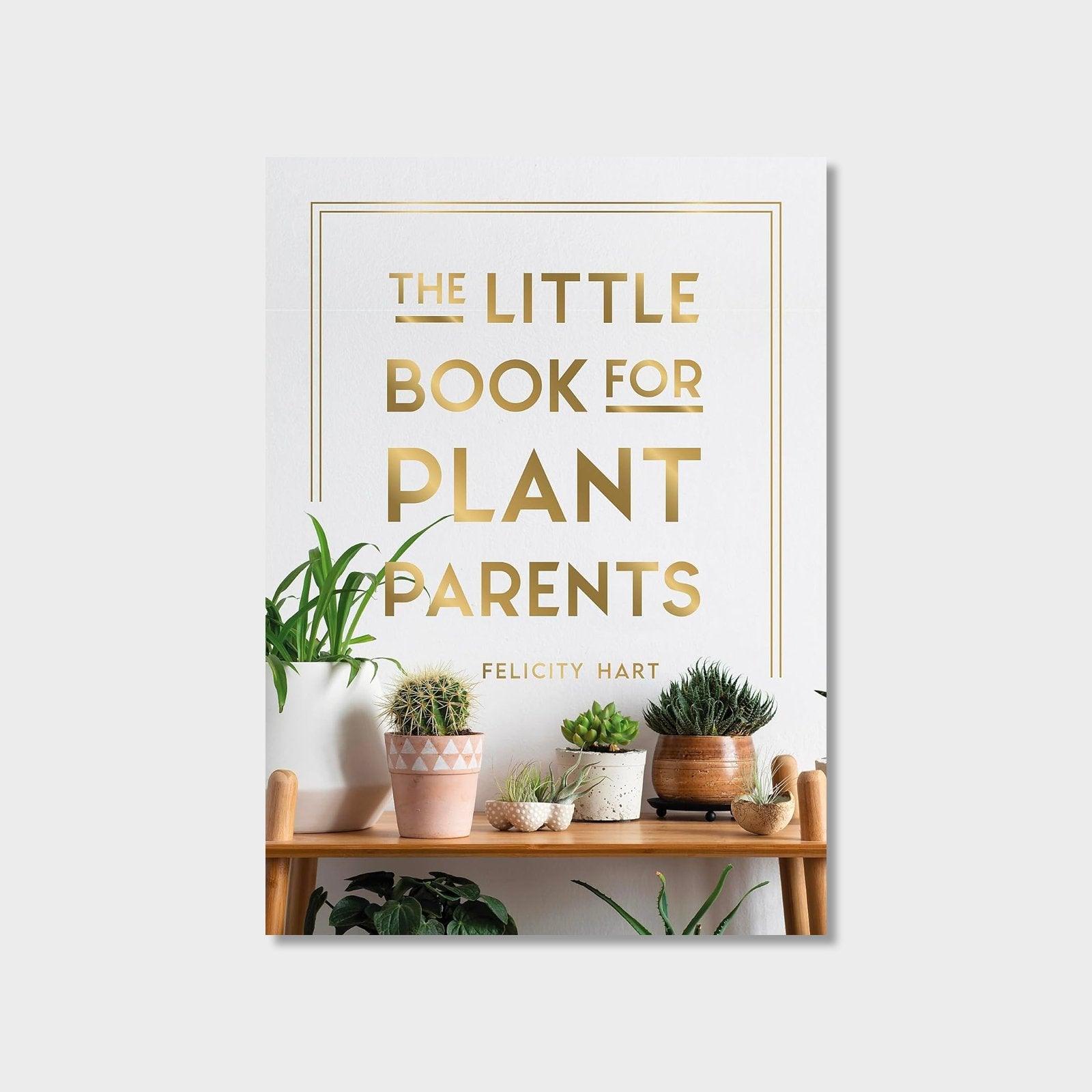 The Little Book for Plant Parents: Simple Tips to Help You Grow Your ...